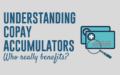 Understanding Copay Accumulators: Who Really Benefits? | National ...